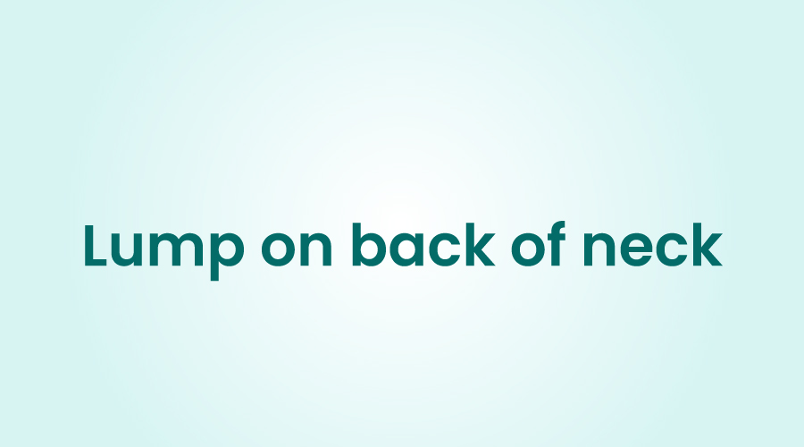 Lump on the Back of the Neck: What Does It Mean? - HealthKart
